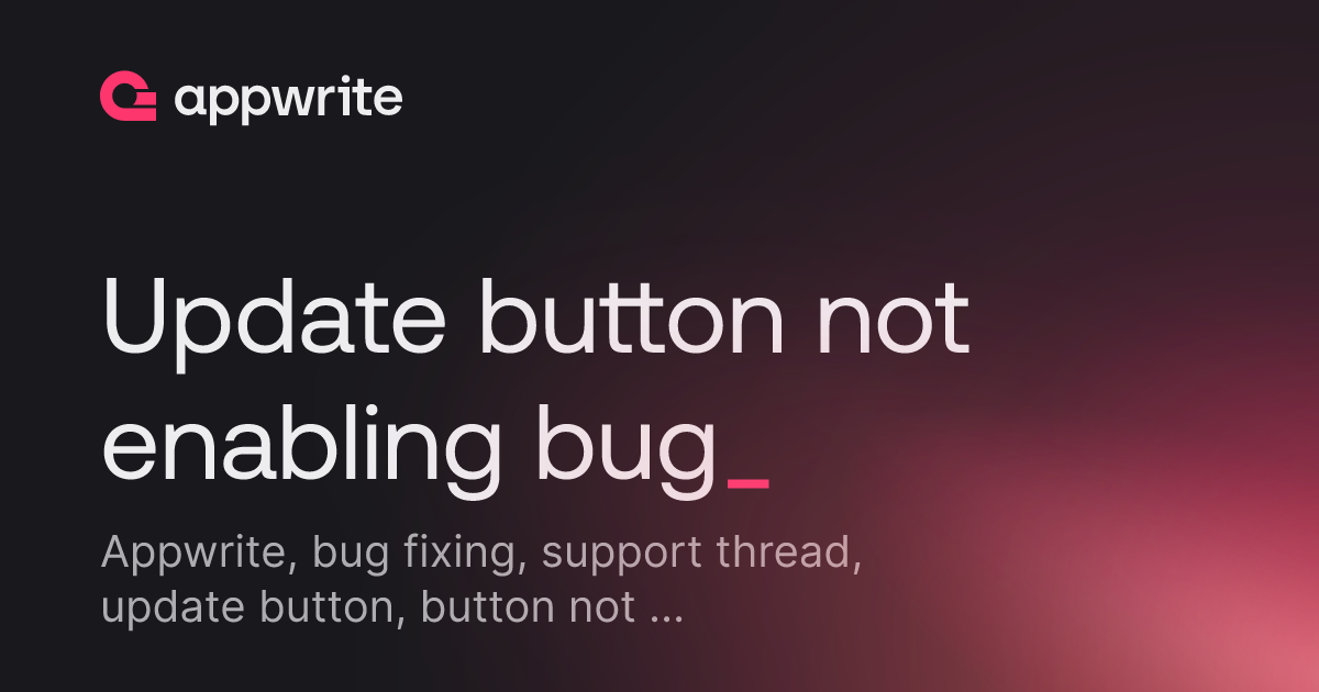 Update Button Not Enabling Bug Threads Appwrite